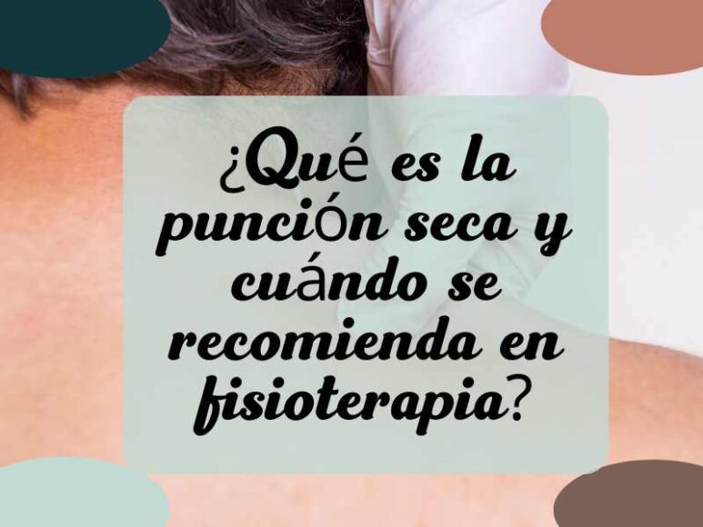 ¿Qué es la punción seca y cuándo se recomienda en fisioterapia?